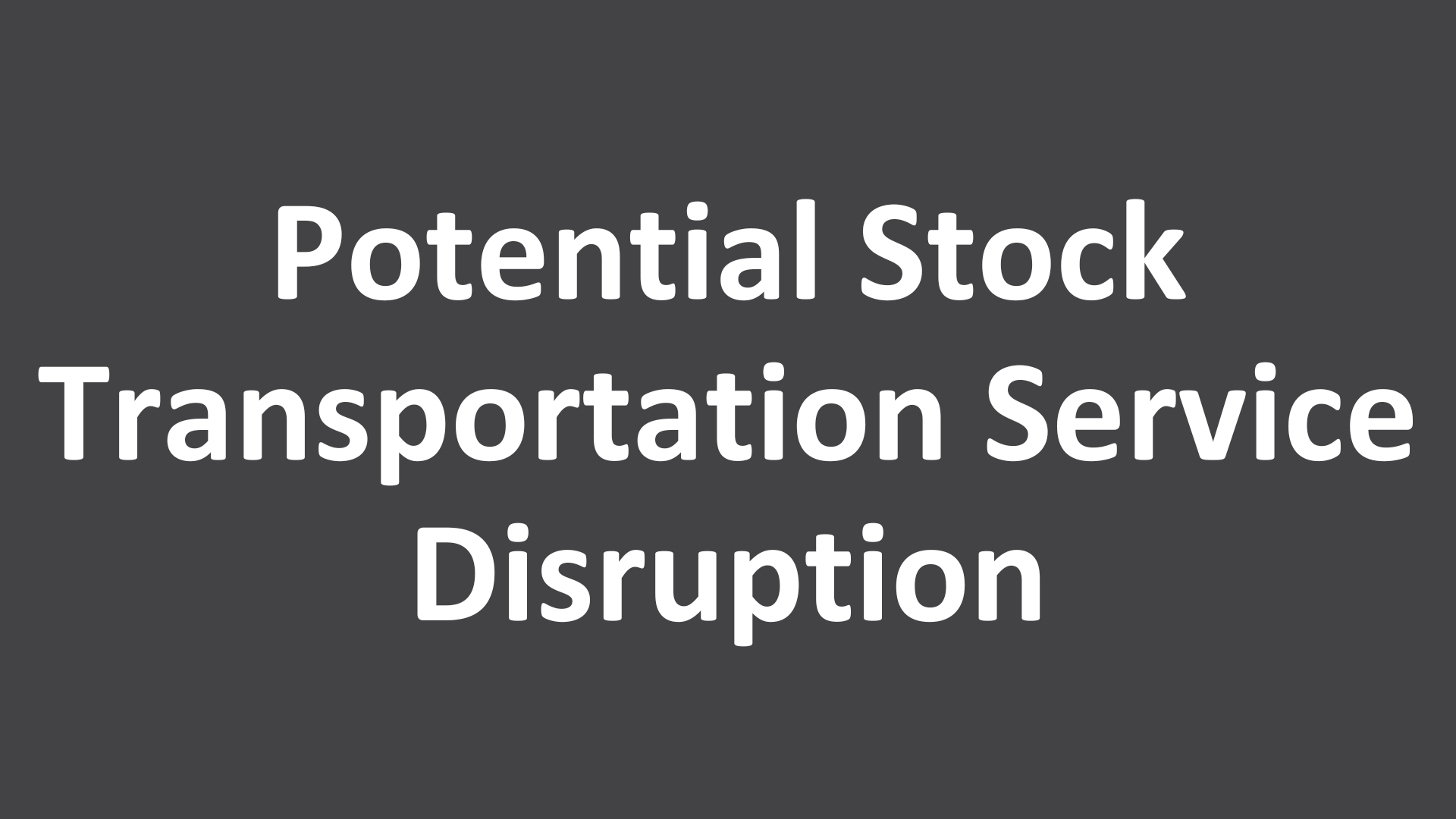 Potential Stock Transportation Service Disruption